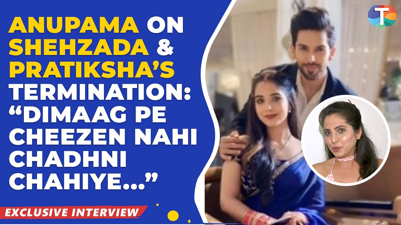 Anupama Solanki on Shehzada-Pratiksha’s termination from YRKKH, her new ...