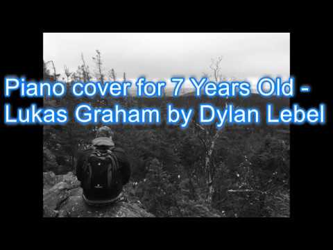 7 years old - Lukas Graham piano cover by Dylan Lebel - YouTube