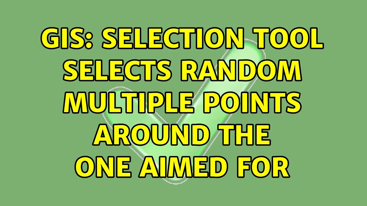 GIS: Selection Tool selects random multiple points around the one aimed ...