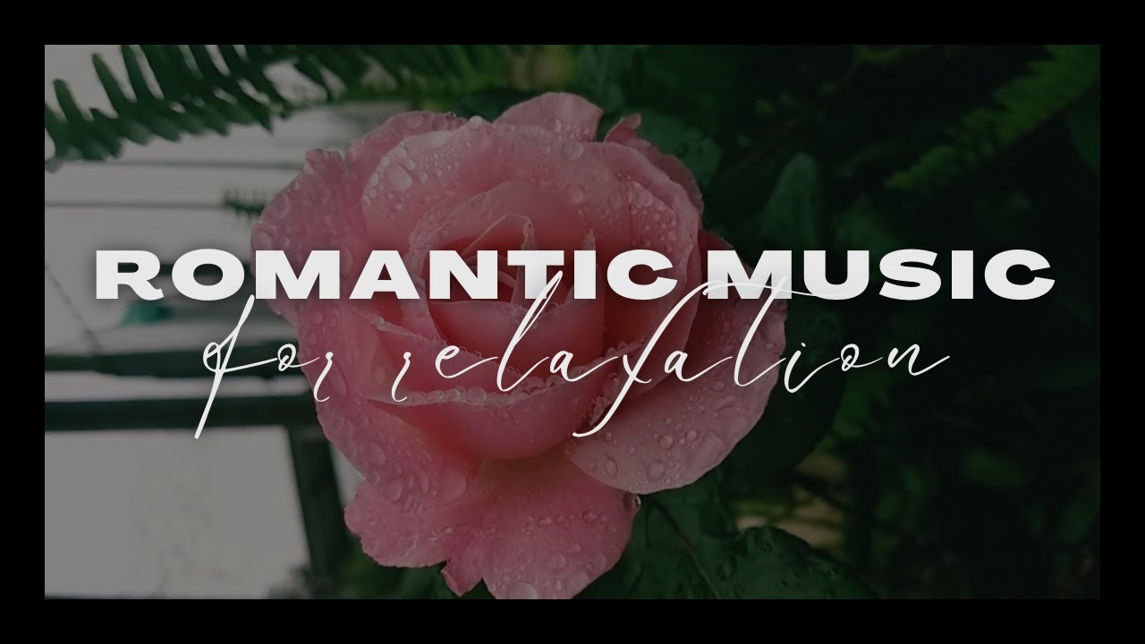 Romantic Sound for Relaxation, Sleeping, Meditating, Datenight - YouTube