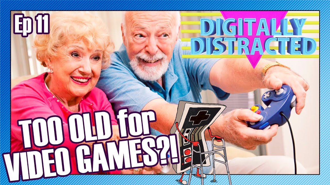 Too OLD for Video Games? | Digitally Distracted Ep 11 - YouTube