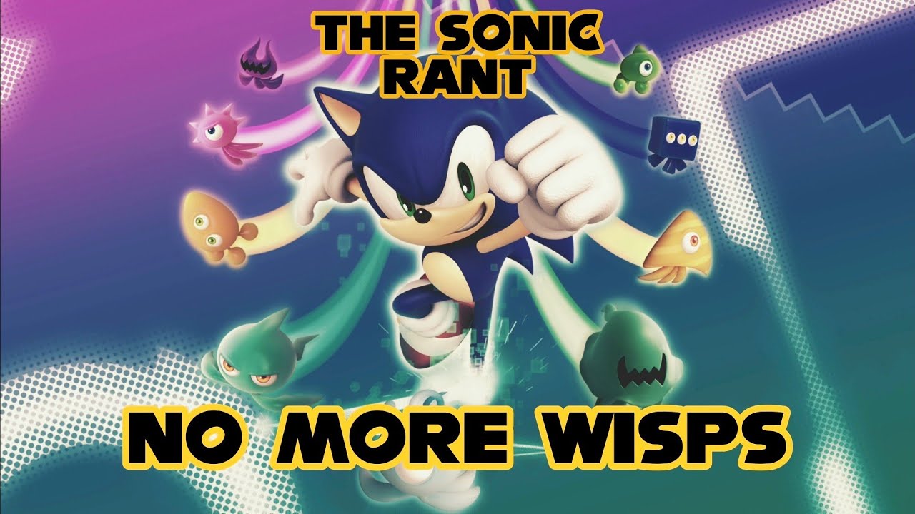 Sonic Rant: Wisps Are REPLACING The Main Cast - YouTube