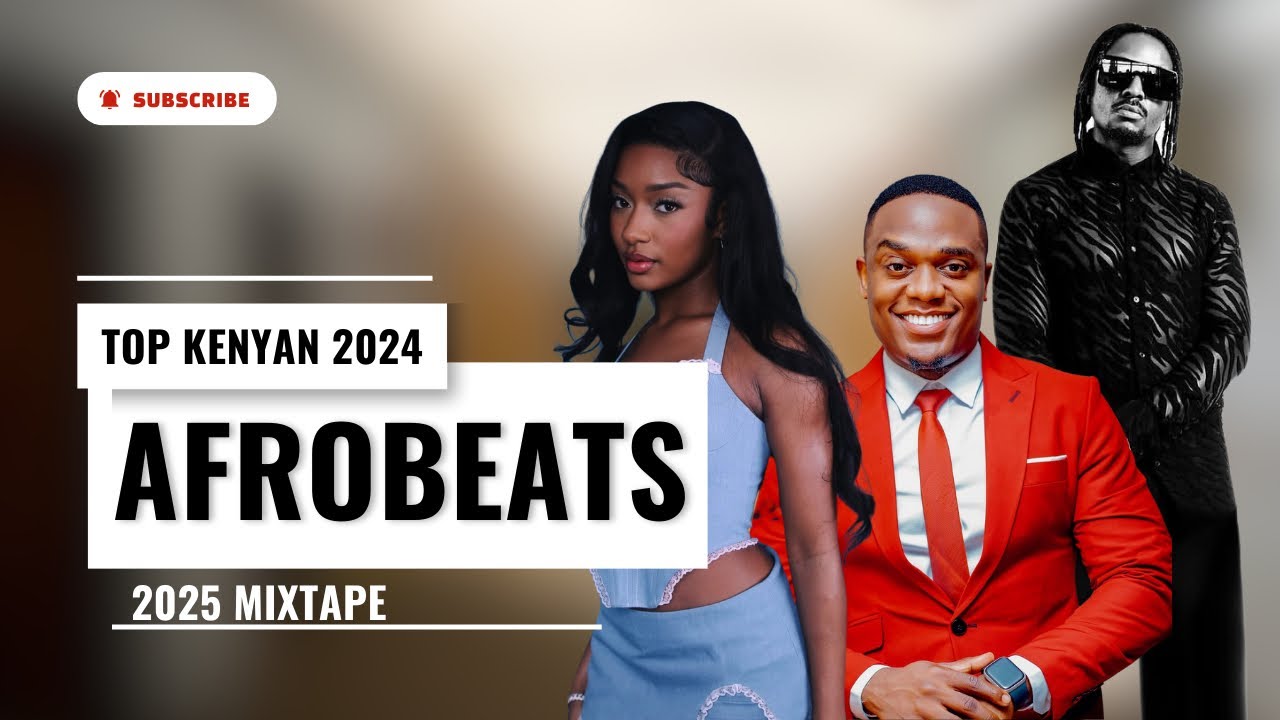 Best of Kenyan Hits 2024 & Afrobeats Mix 2025//Party Vybes & Club ...