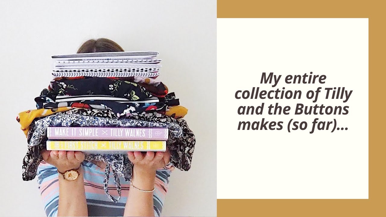 My entire collection of Tilly and the Buttons makes (so far)... - YouTube