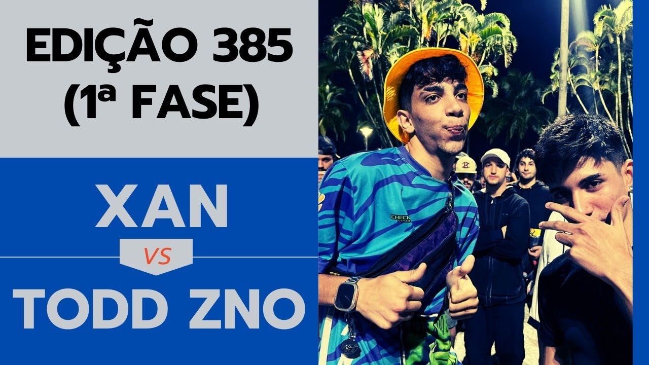 1ª FASE | XAN X TODD ZNO | EDIÇÃO 385 - YouTube
