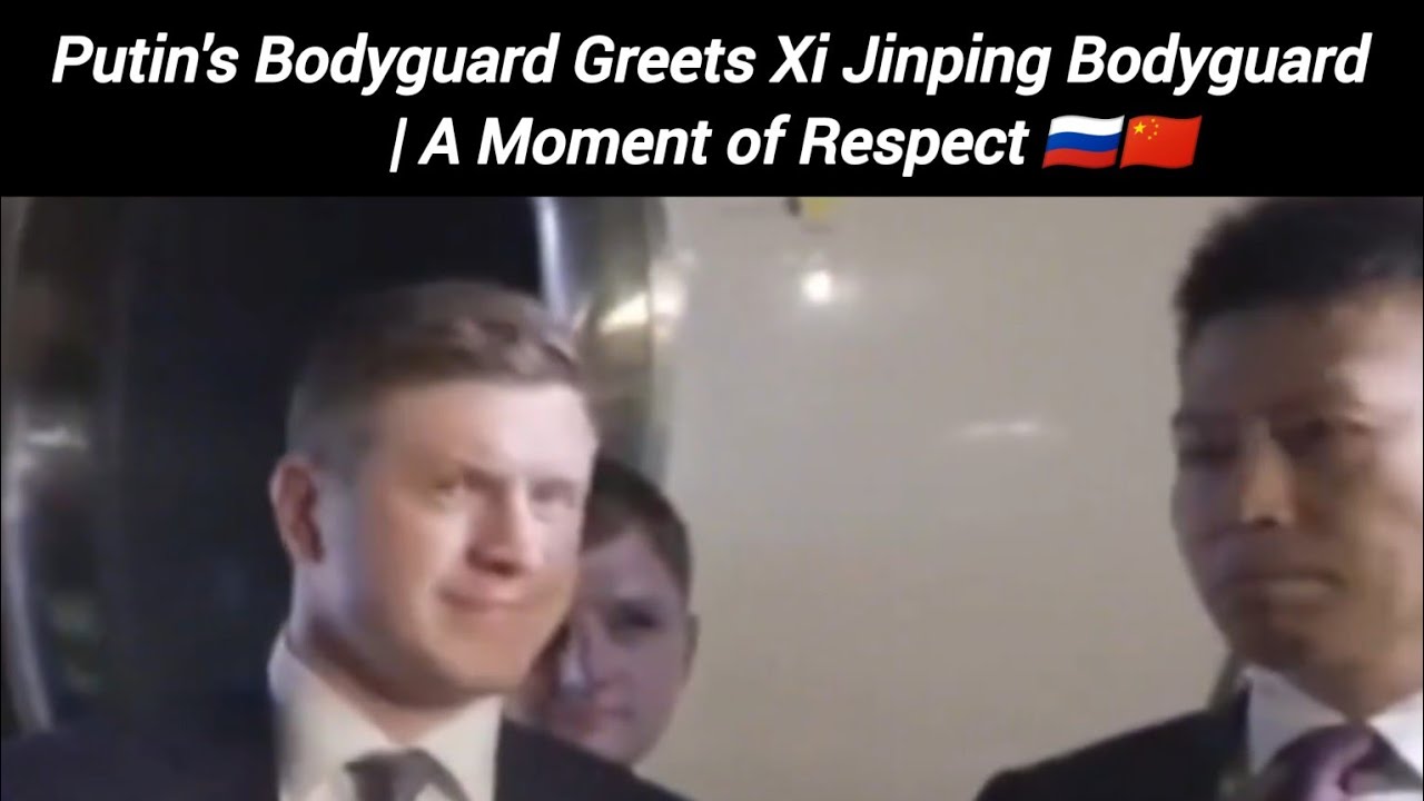 Vladimir Putin Bodyguard Greets Xi Jinping Bodyguard | A Moment of ...