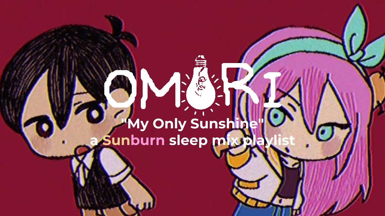 [omori/sunburn] My Only Sunshine - a sleep mix playlist - YouTube