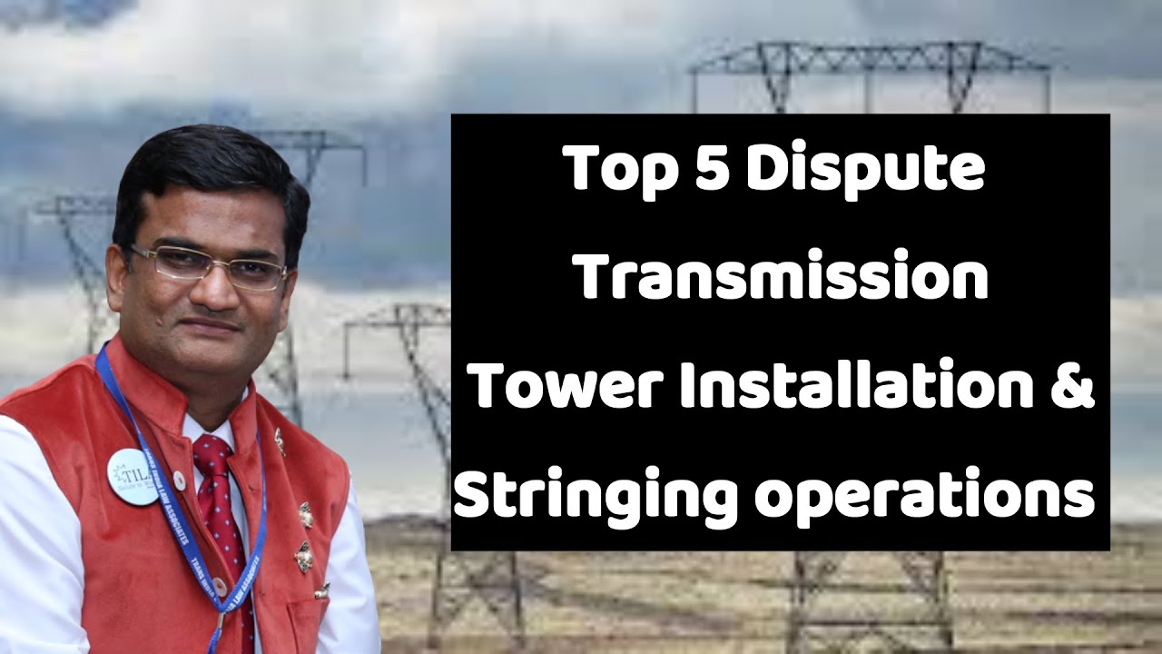 Top 5 Dispute Transmission Tower Installation & Stringing operations ...