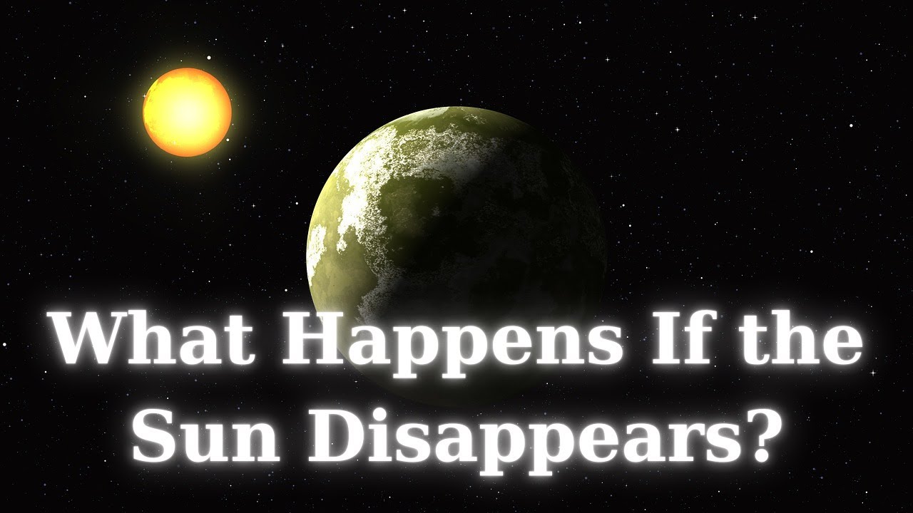 WHAT HAPPENS IF THE SUN DISAPPEARS? / COULD IT BE THE END OF THE WORLD ...