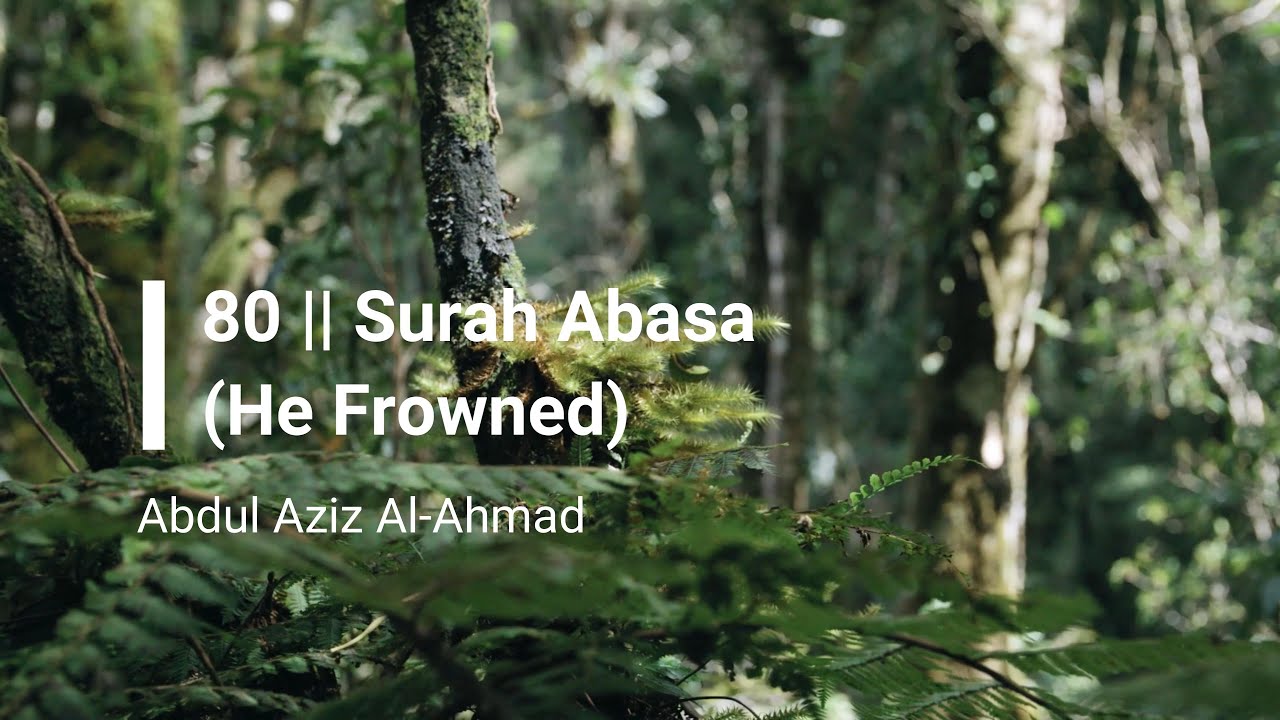 SURAH ABASA (HE FROWNED) 80 | Beautiful Quran recitation by Abdul Aziz Al-Ahmad - YouTube