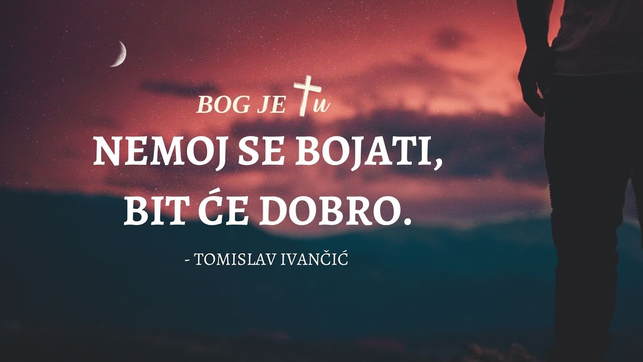 Nemoj se bojati, bit će dobro! - Tomislav Ivančić - YouTube
