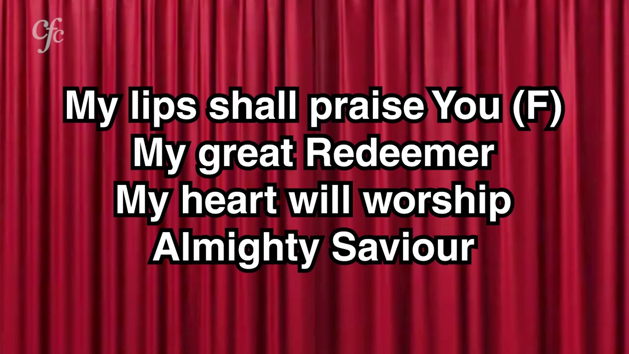 My lips shall praise You my great Redeemer - YouTube