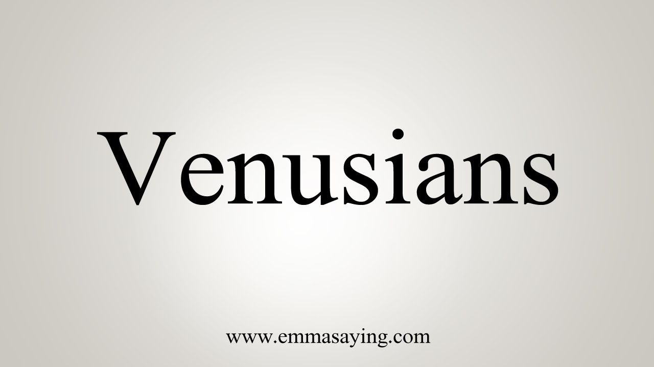 How To Say Venusians - YouTube