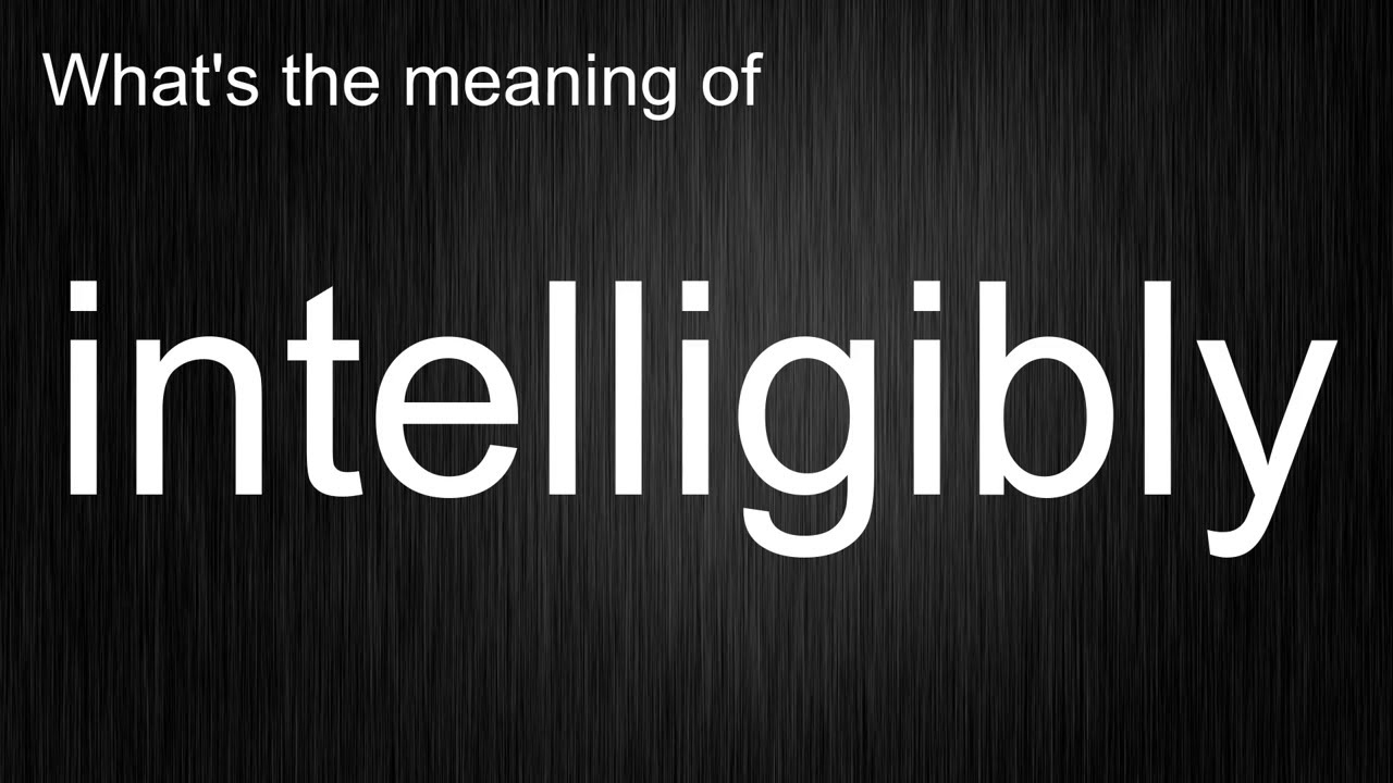Demystifying "intelligibly" - Master English Pronunciation and Meaning ...