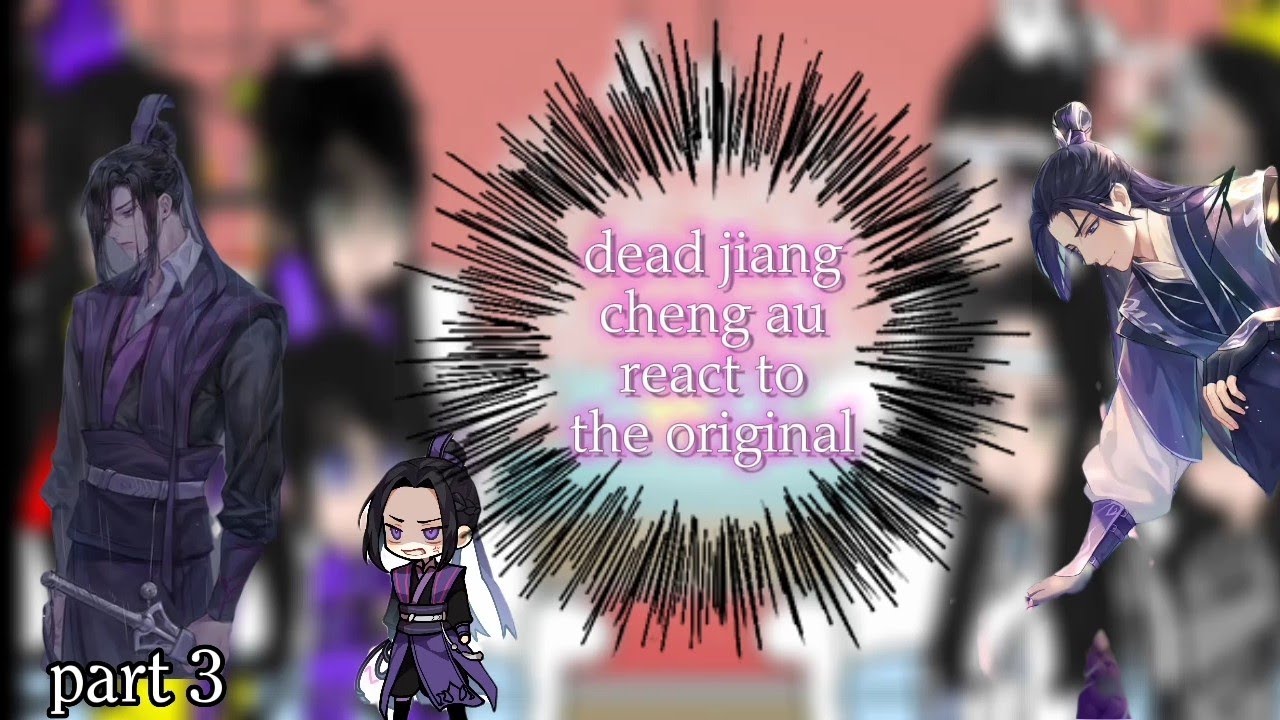 mdzs/ the untamed dead jiang cheng au react to the original ( part 3/7 ...