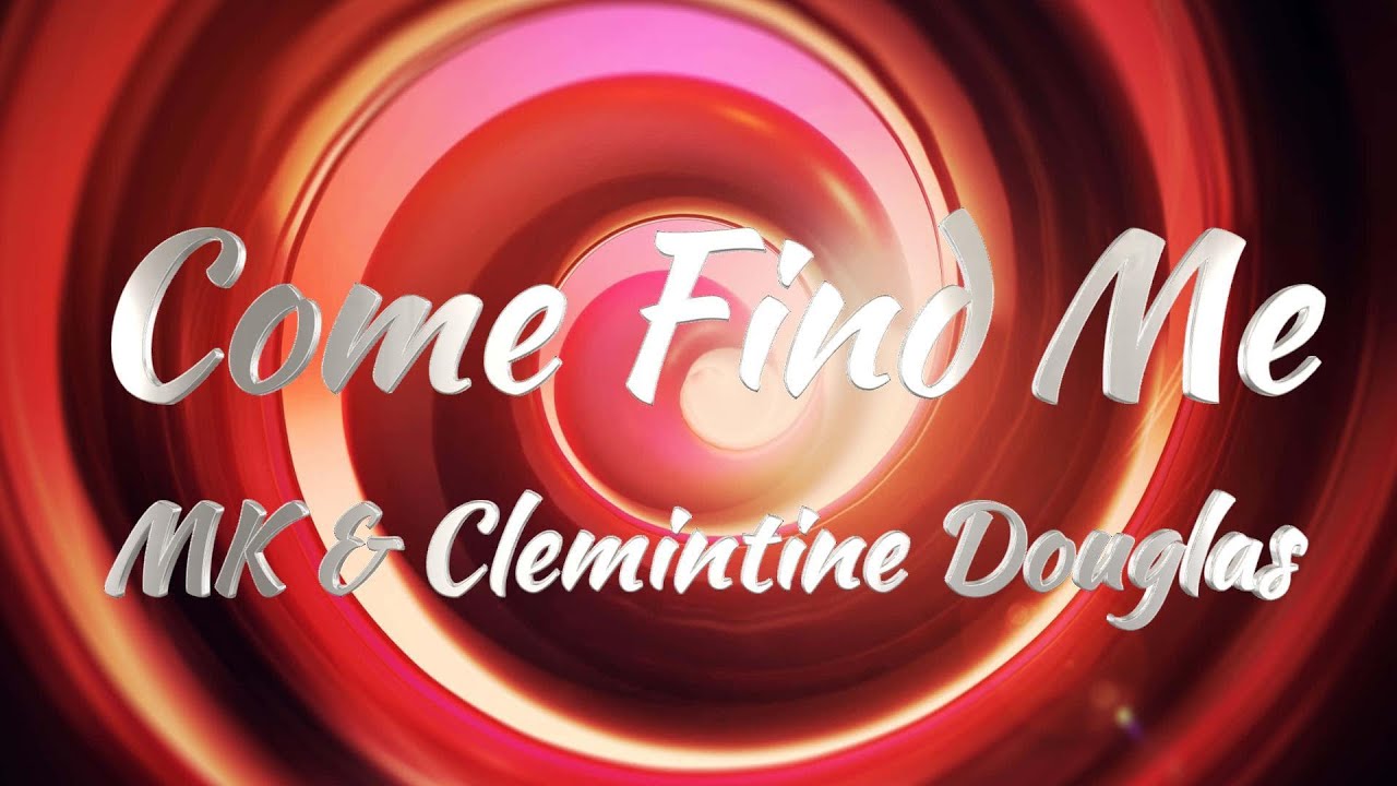 MK & Clemintine Douglas - Come Find Me (Lyrics) - YouTube