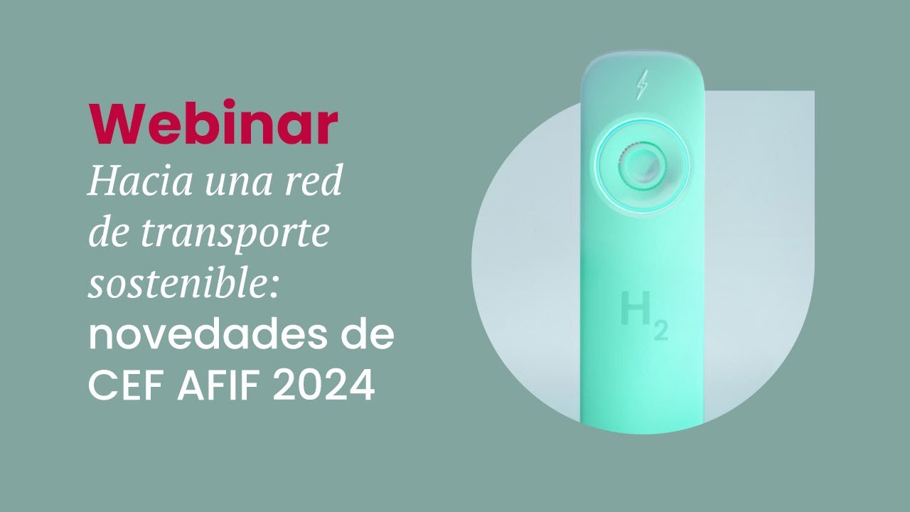 Webinar | Hacia una red de transporte sostenible: novedades de CEF ...