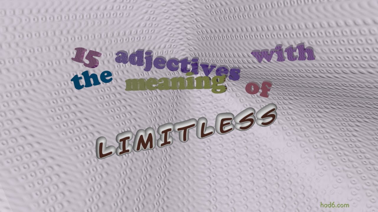 limitless - 15 adjectives which are synonyms of limitless (sentence ...