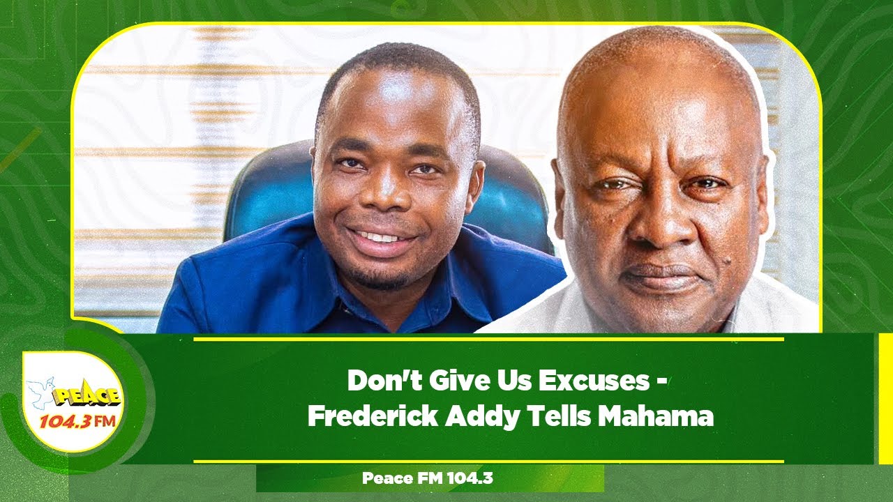 Don't Give Us Excuses - Frederick Addy Tells Mahama - YouTube