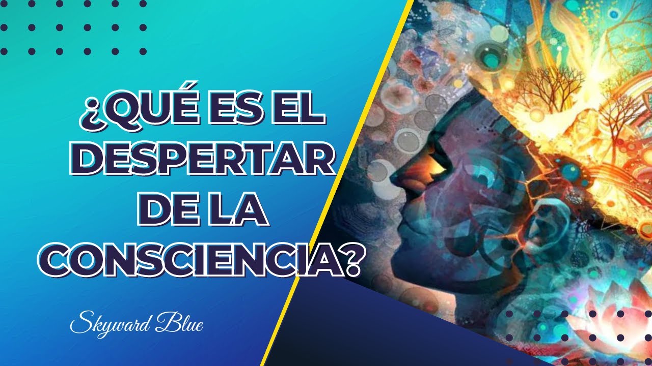 ¿Qué Es El Despertar De La Consciencia? - YouTube