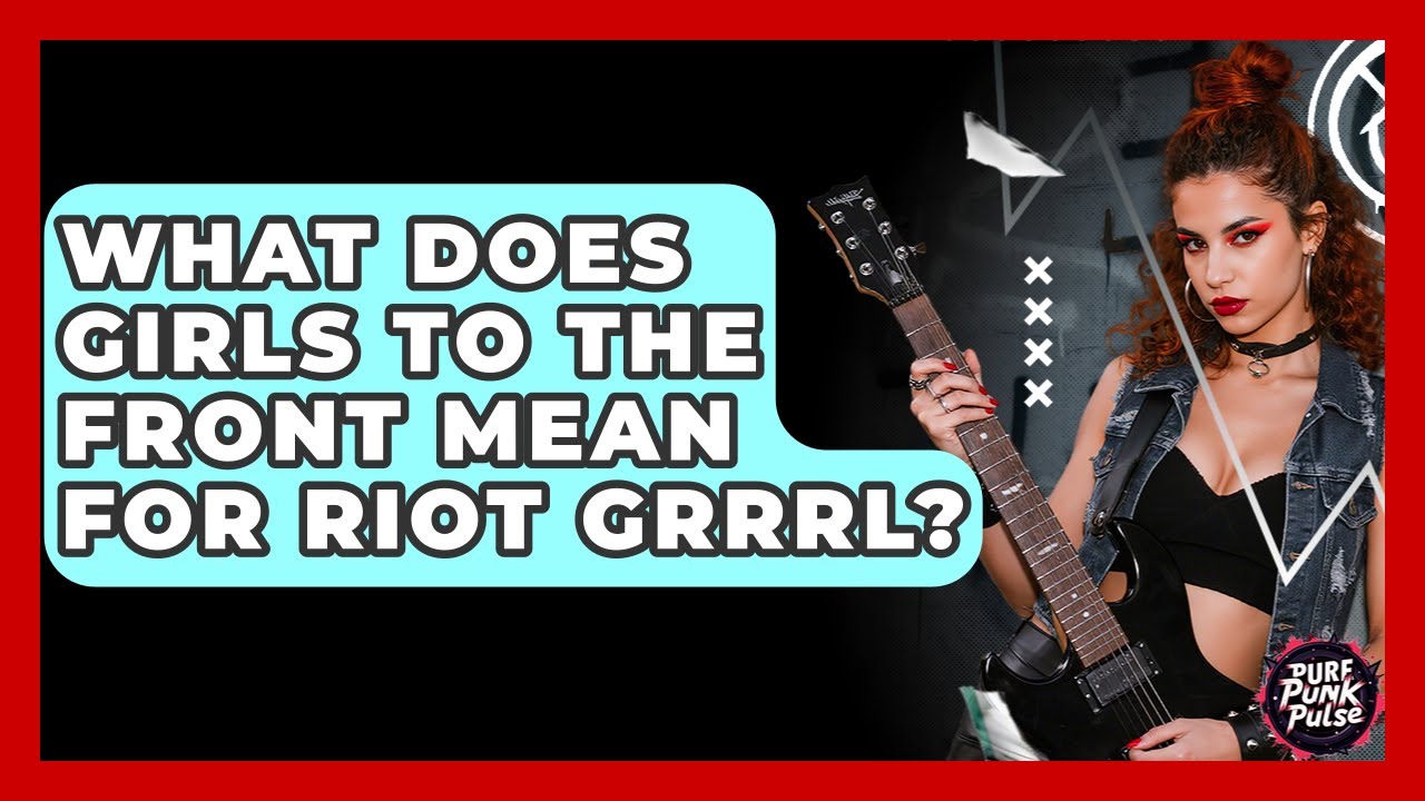 What Does Girls To The Front Mean For Riot Grrrl? - Pure Punk Pulse ...