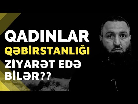 ⛔ Qadınlar qəbiristanlığı ziyarət edə bilər? 👉 Rəşad Hümbətov