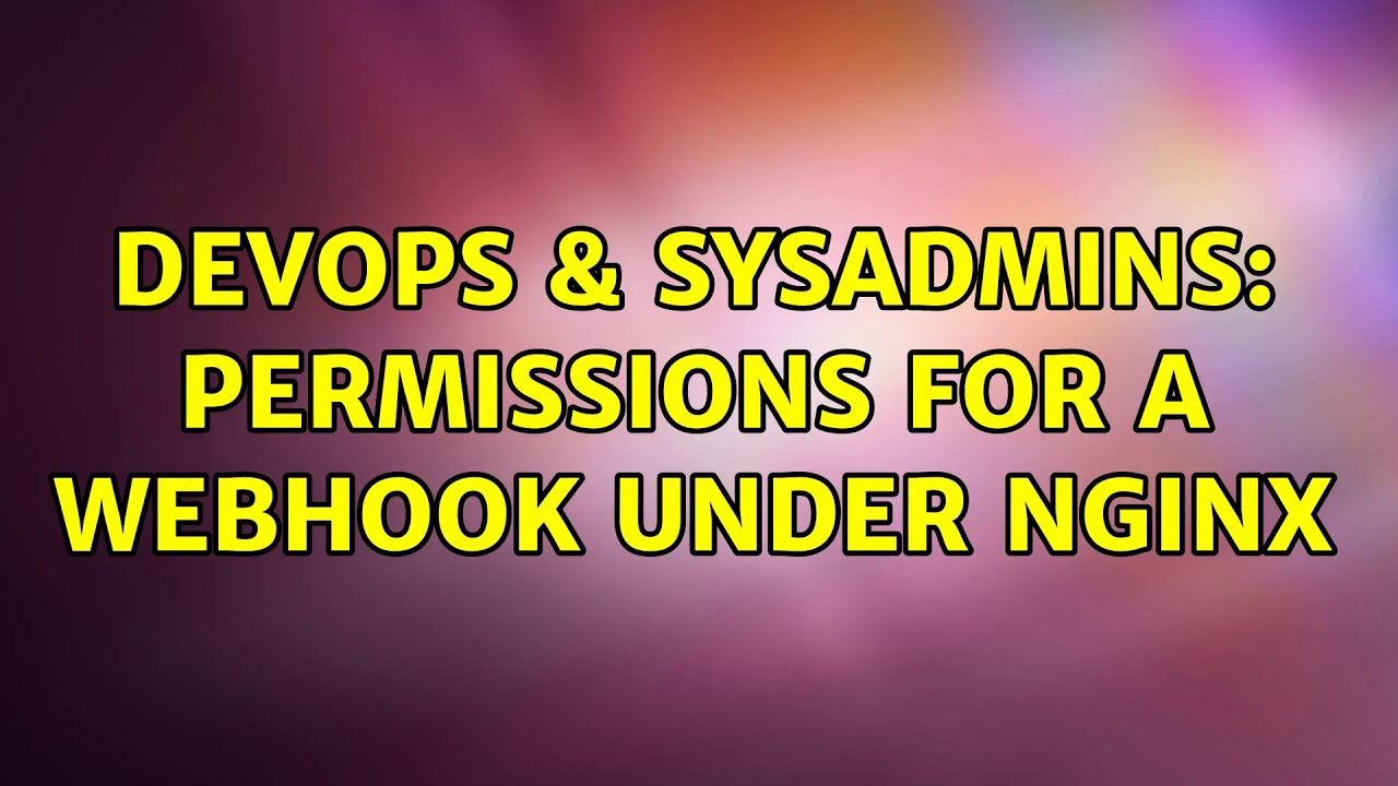 Devops And Sysadmins Permissions For A Webhook Under Nginx Youtube