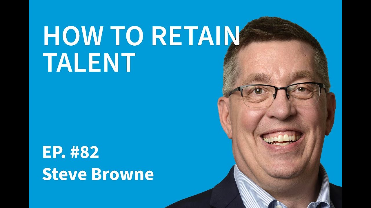 How to Retain Talent with Steve Browne - YouTube