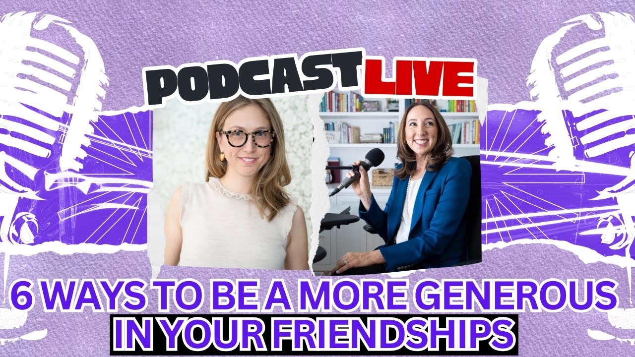 Episode 120: Six Ways to Be a More Generous Friend (And Why it's Worth ...
