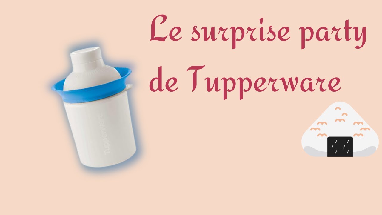 Le surprise party de Tupperware - YouTube