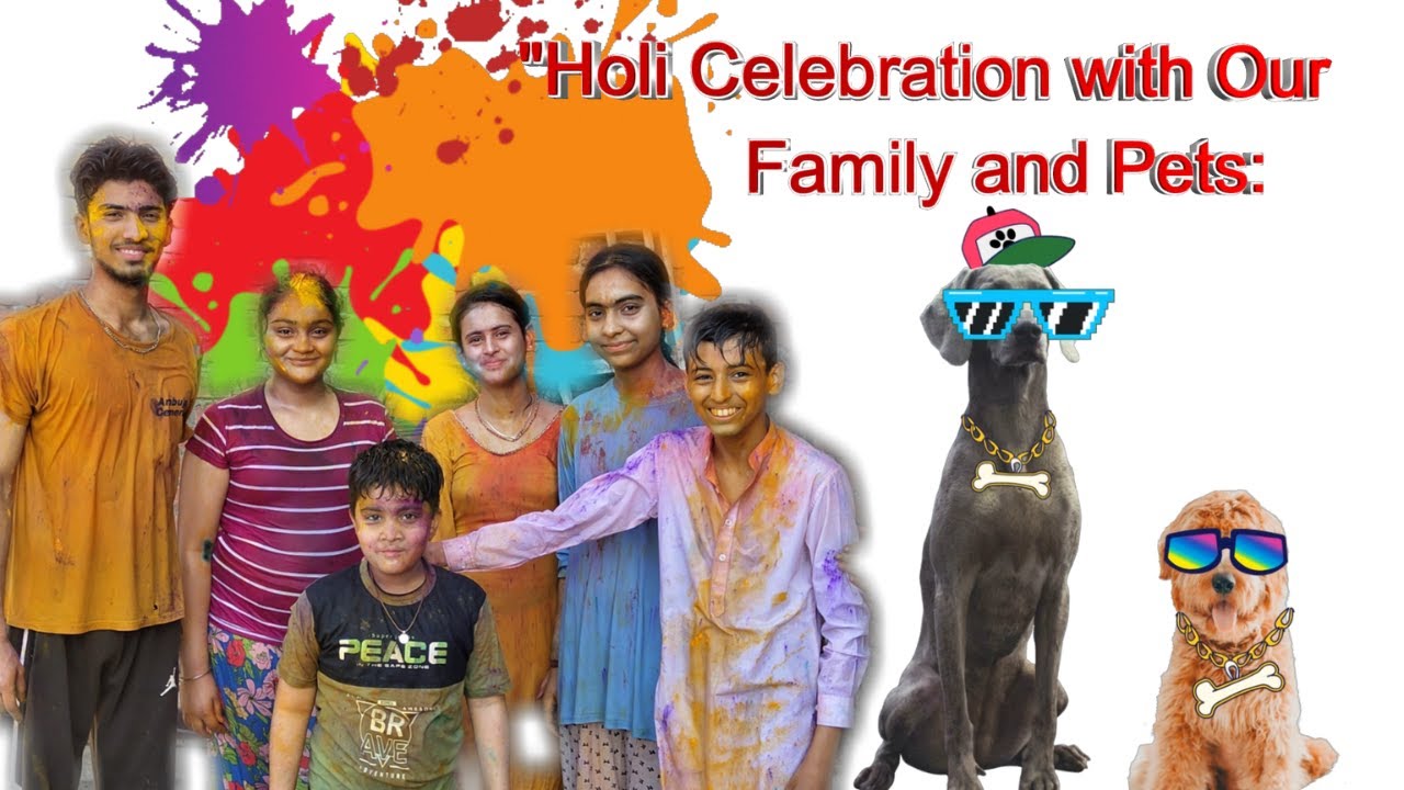 "Family Fun on Holi: Celebrating with Our Pets and Loved Ones" # ...