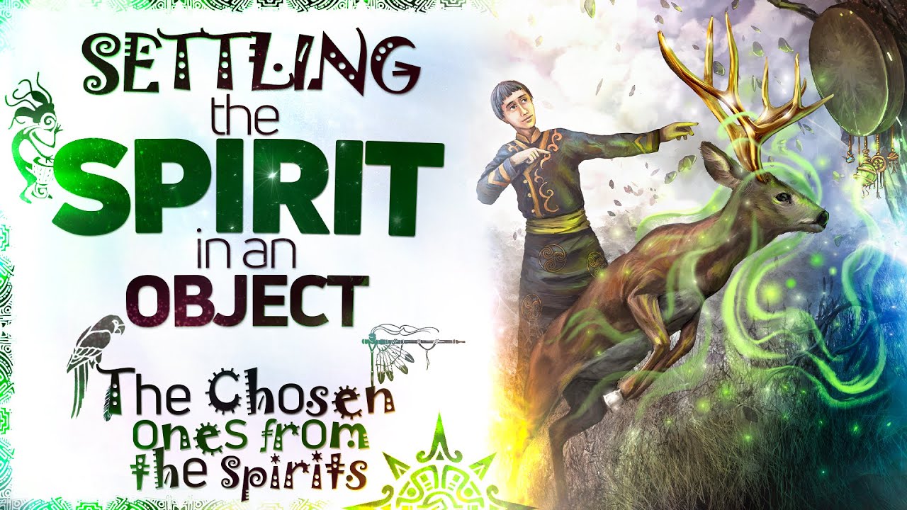 Settling the spirit in an object. The Chosen ones from the Spirits ...