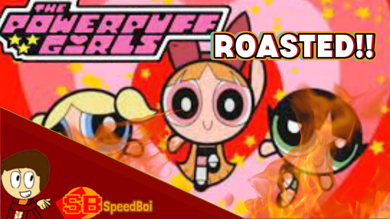 The PowerPuff Girls (Classic) 🔥ROASTED🔥 - YouTube
