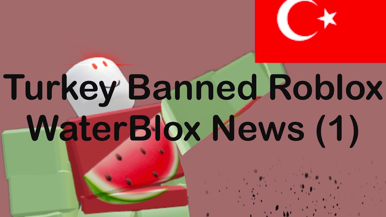 Turkey Banned Roblox - WaterBlox News 1 - YouTube