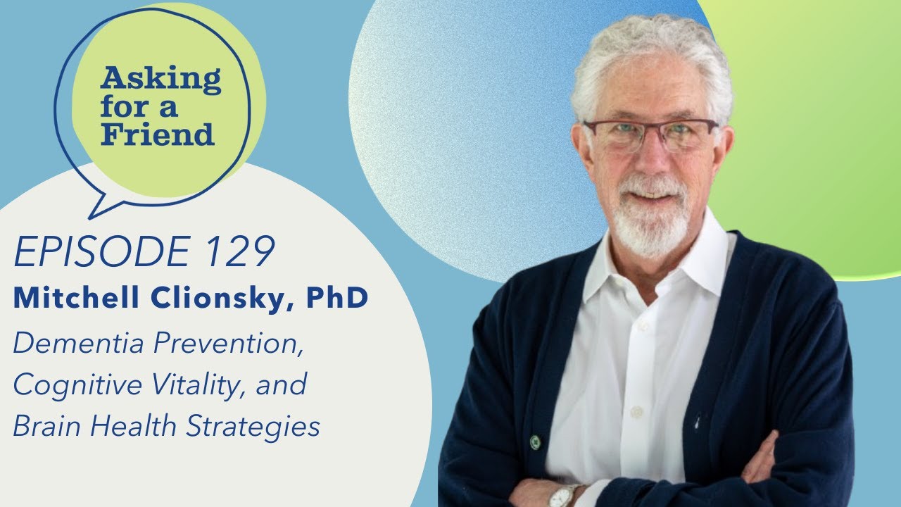 Ep.129 Dr. Mitchell Clionsky on Dementia Prevention, Cognitive Vitality ...