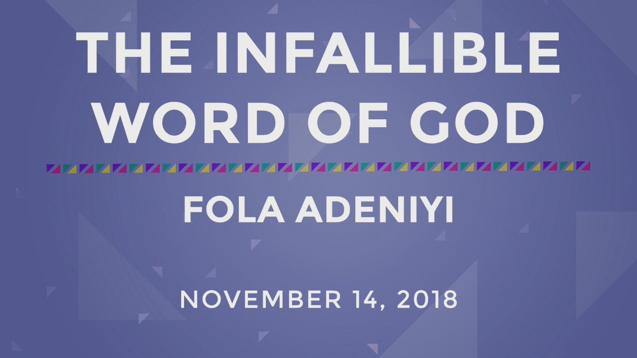 THE INFALLIBLE WORD OF GOD - Fola Adeniyi (November 14, 2018) - YouTube