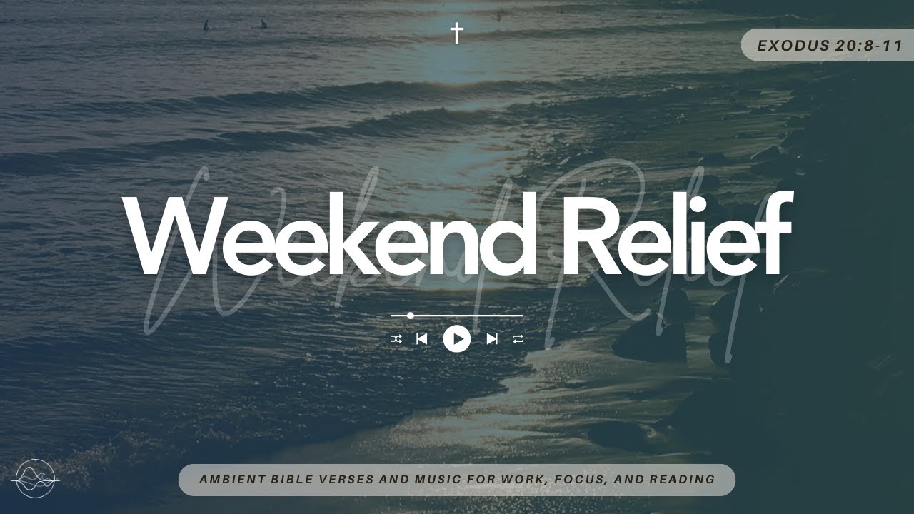 Weekend Relief | Ambient Bible Verses and music for work, focus and ...