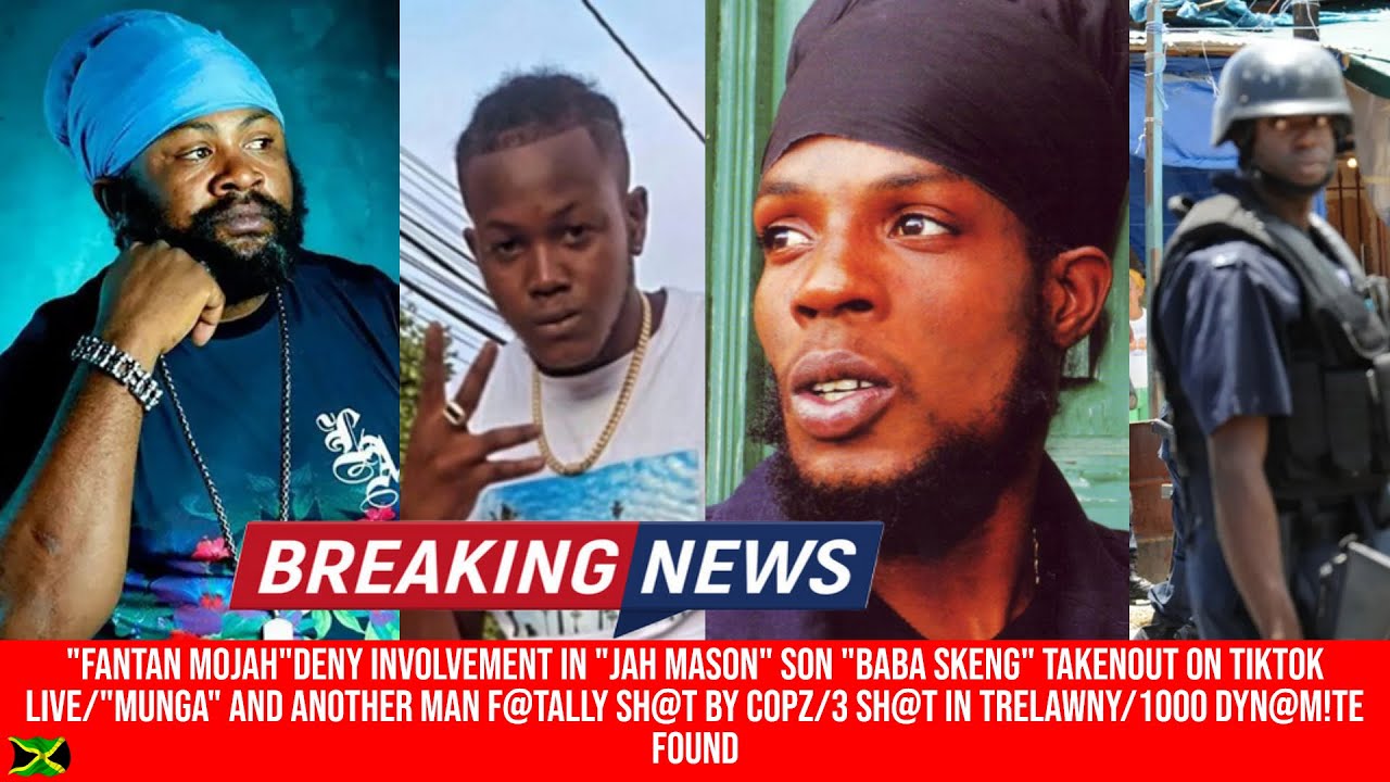 "FANTAN MOJAH" DENY INVOLVEMENT IN "JAH MASON " S0N " BABA SKENG ...