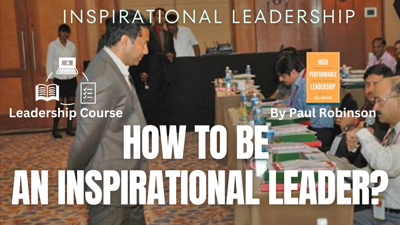 How to be an inspirational leader? Leadership course by Paul Robinson ...
