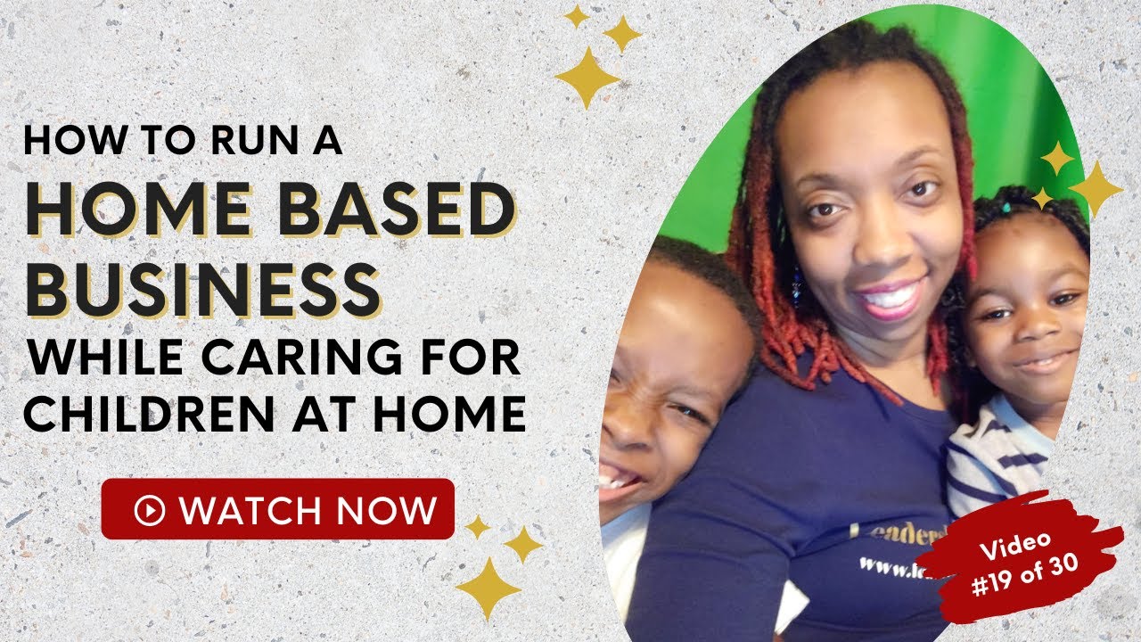 How to Run a Successful Home-based Business While Caring for Children ...
