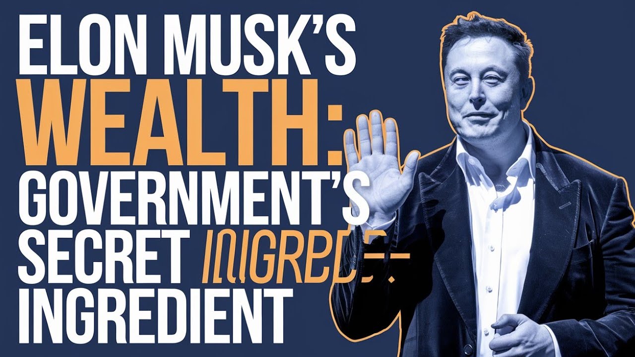Elon Musk's Wealth: The Government's Secret Ingredient - YouTube