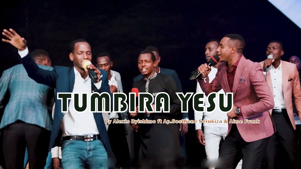 TUMBIRA YESU By Alexis BYISHIMO ft Ap. Sosthene SERUKIZA & Aime FRANK ...