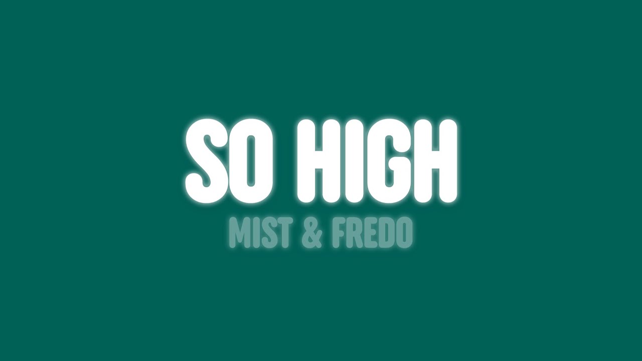 Mist - So High (feat. Fredo) [Lyrics] - YouTube