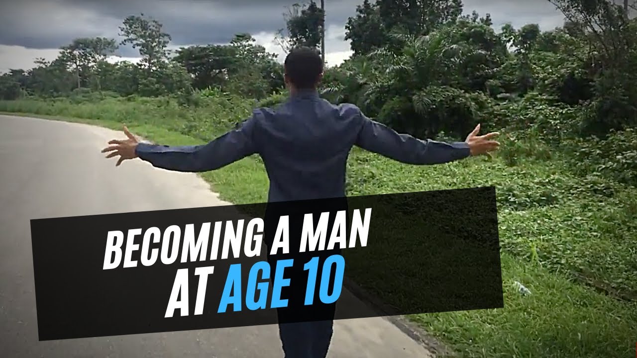 Becoming a Man at Age 10 and Lessons Learnt. (MUST WATCH !!!) - YouTube