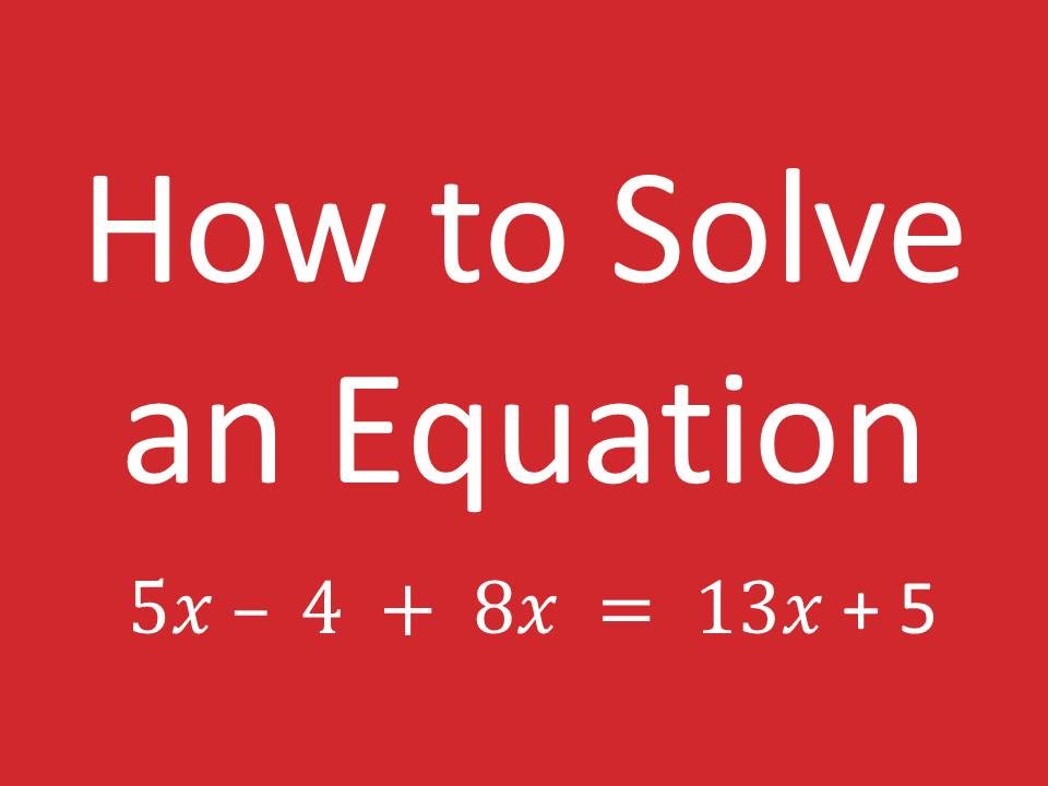 How to Solve an Equation: 5x – 4 + 8x = 13x + 5 - YouTube