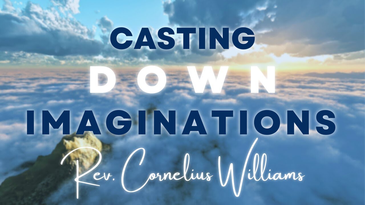 "Casting Down Imaginations" - Rev. Cornelius Williams - YouTube