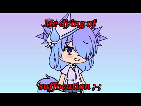 Me dying of suffocation ;-; - YouTube