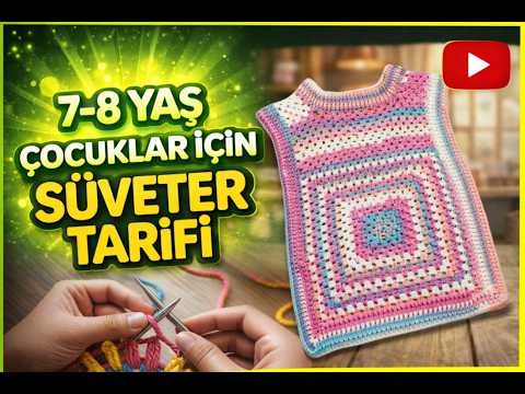 7-8  Yaş Çocuklar İçin Süveter Tarifi | Yeni Başlayanlara Örgü Eğitimleri