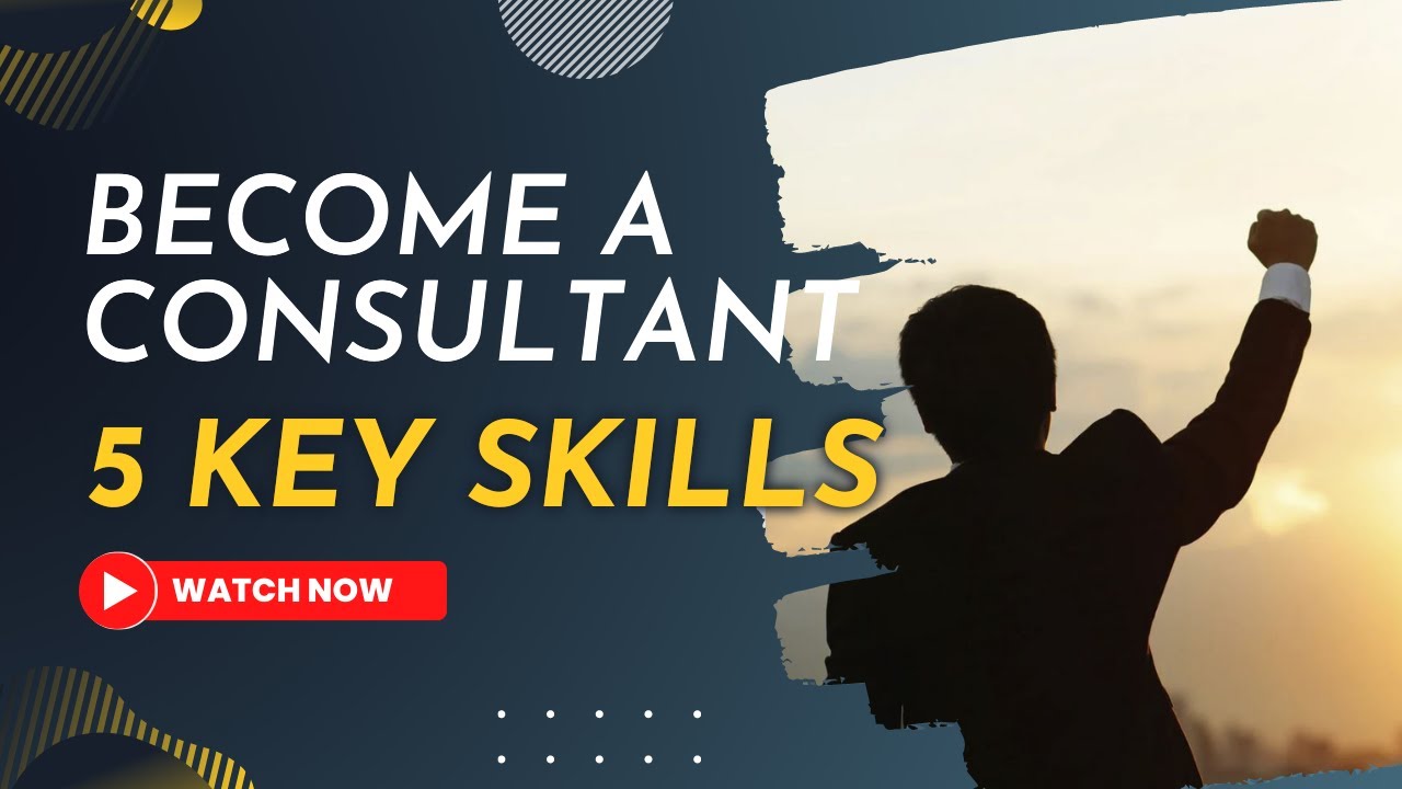 Become A Consultant, Just 5 Key Skills Needed To Be A Consultant - YouTube
