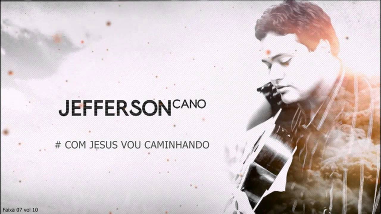 Jefferson Cano - Com Jesus vou caminhando (Faixa 07 Vol.10) - YouTube